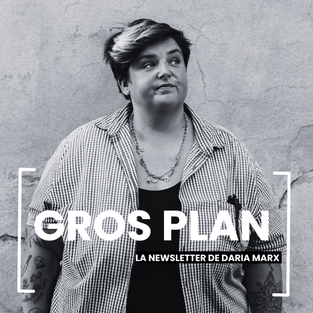 Gros Plan - La newsletter de Daria Marx