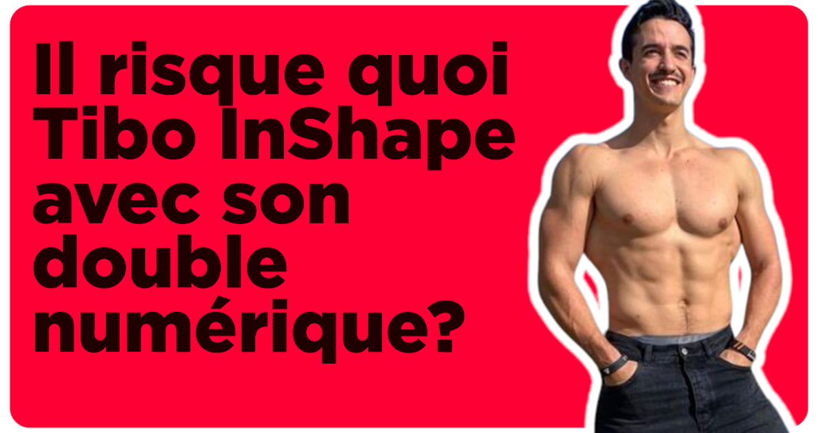 🚨 Il risque quoi Tibo InShape avec son double numérique?